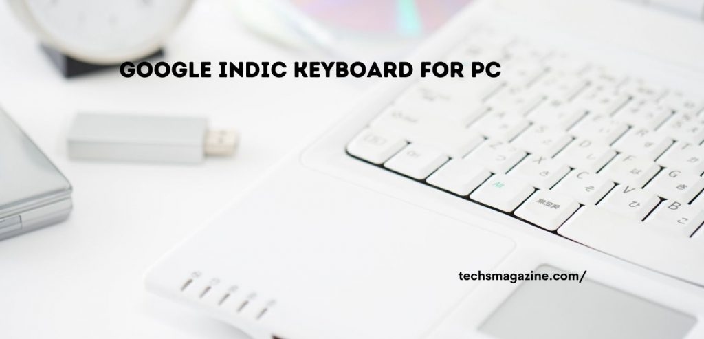 GOOGLE INDIC KEYBOARD FOR PC - Techs Magazine